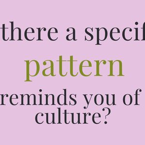 Is there a specific pattern that reminds you of your culture? by ...
